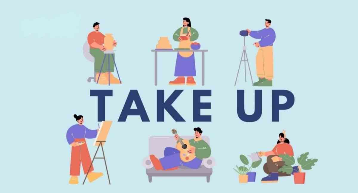 Take up là gì? Ghi nhớ nhanh cách dùng take up trong tiếng Anh